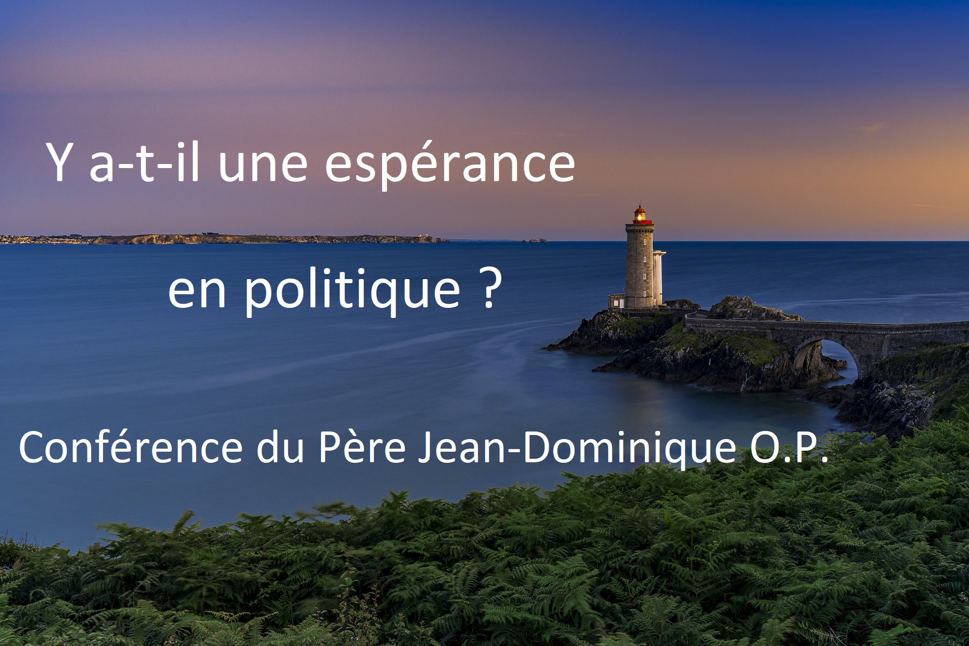 Conférence du Père Jean-Dominque : Y a-t-il une espérance en politique ...
